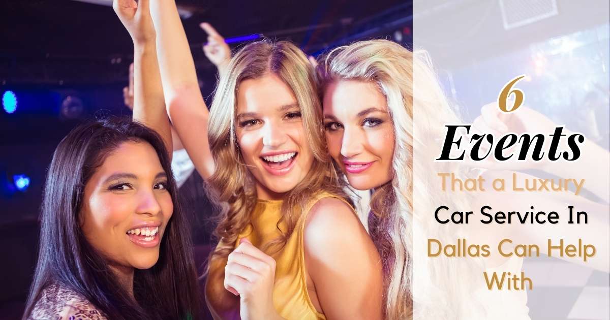 6 Events Where You'll Want a Luxury Car Service in Dallas