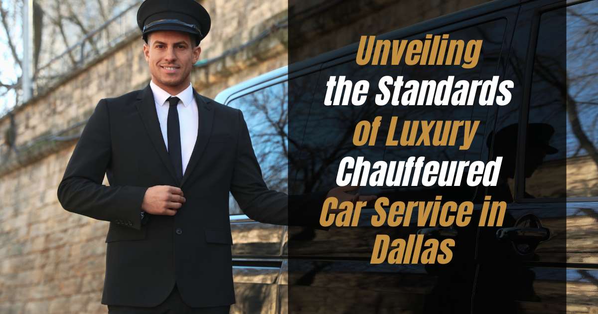 Chauffeured Car Service in Dallas: What Are the Standards?