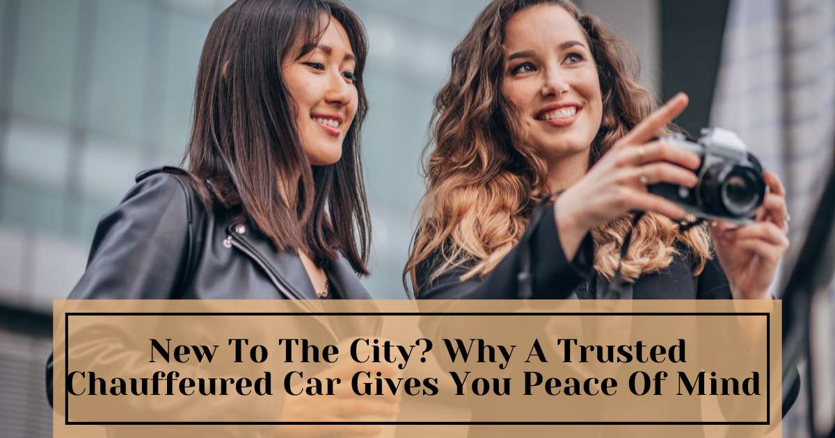Why Choosing a Trusted Chauffeured Car Can Help New Residents Settle In